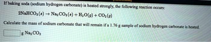 SOLVED:If baking soda (sodium hydrogen carbonate) is hcated strongly, the following reaction ...