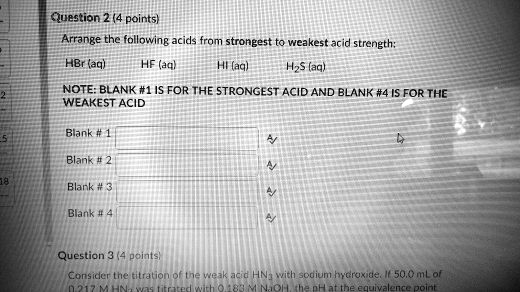 SOLVED: Question 2 (4 points): Arrange the following acids from strongest to weakest acid ...