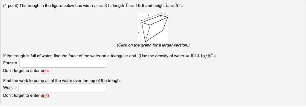 SOLVED: point) The trough in the figure below has width w 3 ft, length ...
