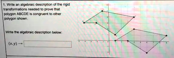 SOLVED: Write an algebraic description of the rigid transformations needed to prove that polygon ...