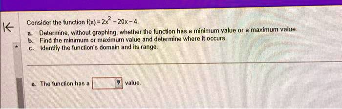 SOLVED: Consider the function fx=2x-20x-4 IK Determine,without graphing,whether the function has ...