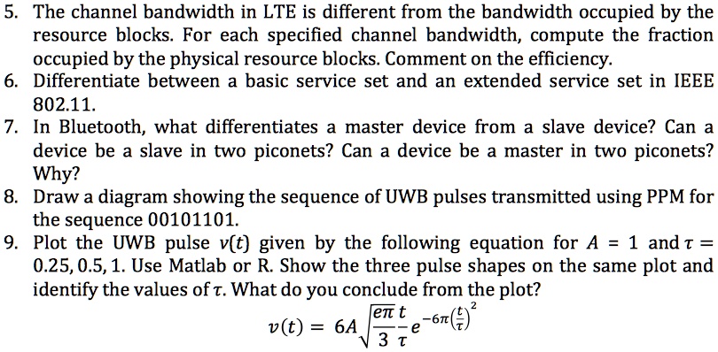 SOLVED: Need help with 6 please! 5. The channel bandwidth in LTE is ...