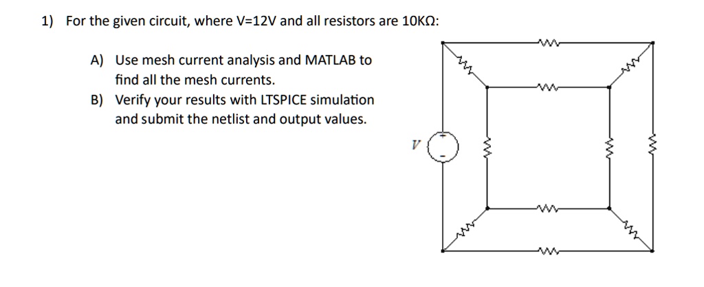 SOLVED: Texts: 1) For the given circuit, where V = 12V and all resistors are 10KΩ A) Use mesh ...