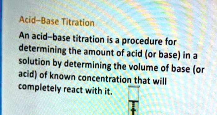 SOLVED: Acid-Base Titration An acid-base titration is a procedure for determining the amount of ...