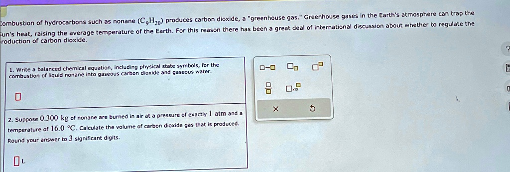Combustion of hydrocarbons such as nonane (C9H20) produces carbon ...