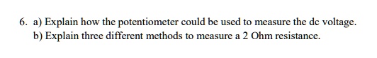 SOLVED: . a Explain how the potentiometer could be used to measure the ...