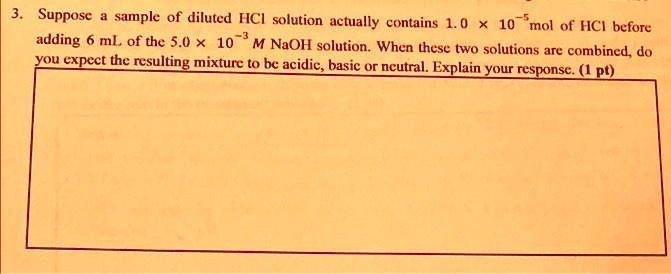 3. Suppose a sample of diluted HCl solution actually contains 1.0 × 10^-5 mol of HCl before ...