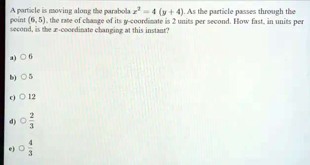 SOLVED: A particle is moving along the parabola 12 = 4(v+4). As the particle passes through the ...