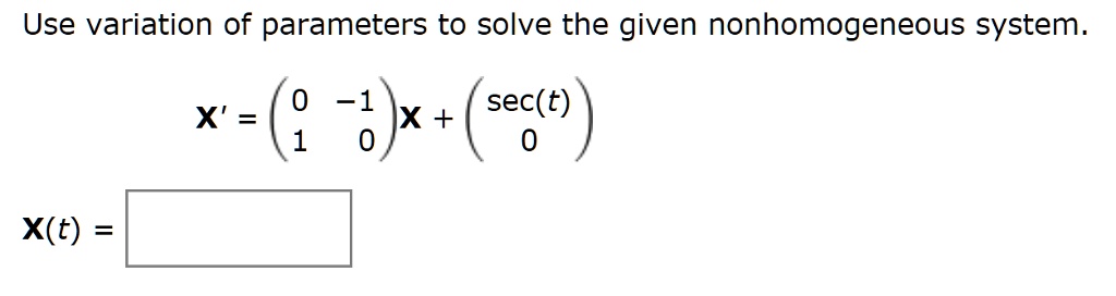 Use variation of parameters to solve the given nonhomogeneous system. X ...
