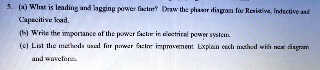 SOLVED: 5 (a) What is leading and lagging power factor? Draw the phasor ...