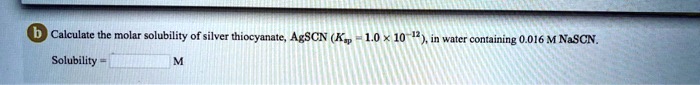 calculate the molar solubility of silver thiocyanate agscn ksp ...