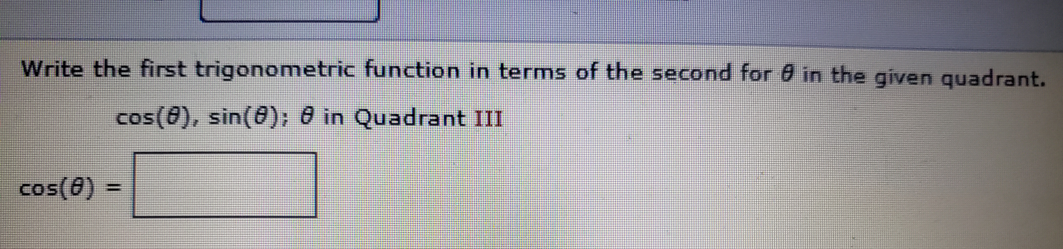 SOLVED: Write the first trigonometric function in terms of the second for θ in the given ...