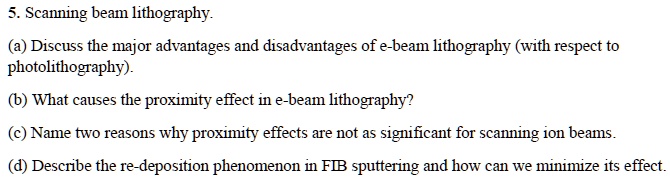 5. Scanning beam lithography. (a) Discuss the major advantages and ...