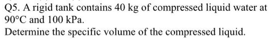 SOLVED: A rigid tank contains 40 kg of compressed liquid water at 90Â°C ...
