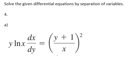 Solved Solve The Given Differential Equations By Separation Of