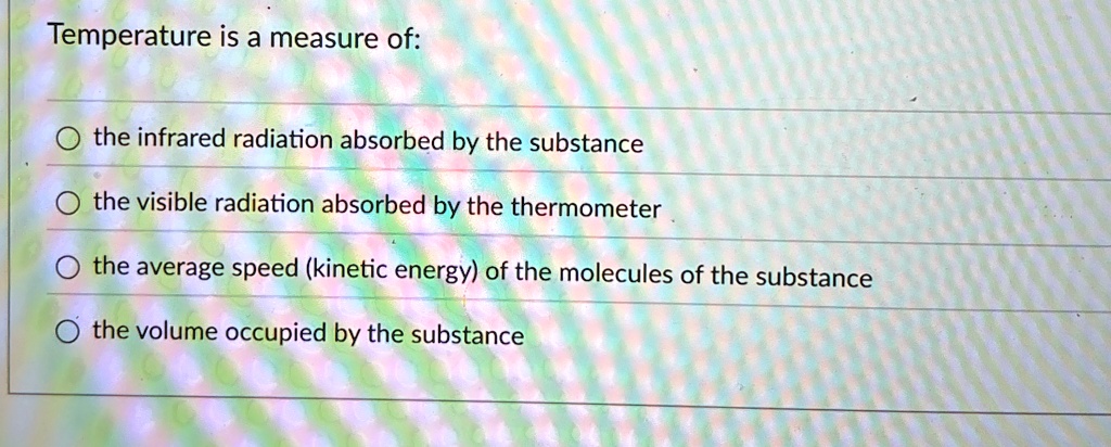 temperature is a measure of the infrared radiation absorbed by the ...