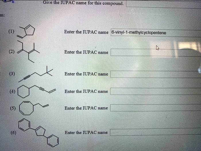 SOLVED: Give the IUPAC name for this compound. Enter the IUPAC name 6 ...