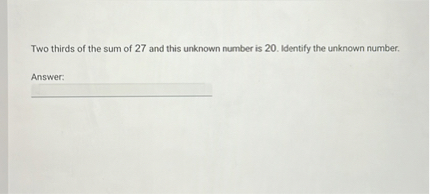 SOLVED: Two thirds of the sum of 27 and this unknown number is 20 ...