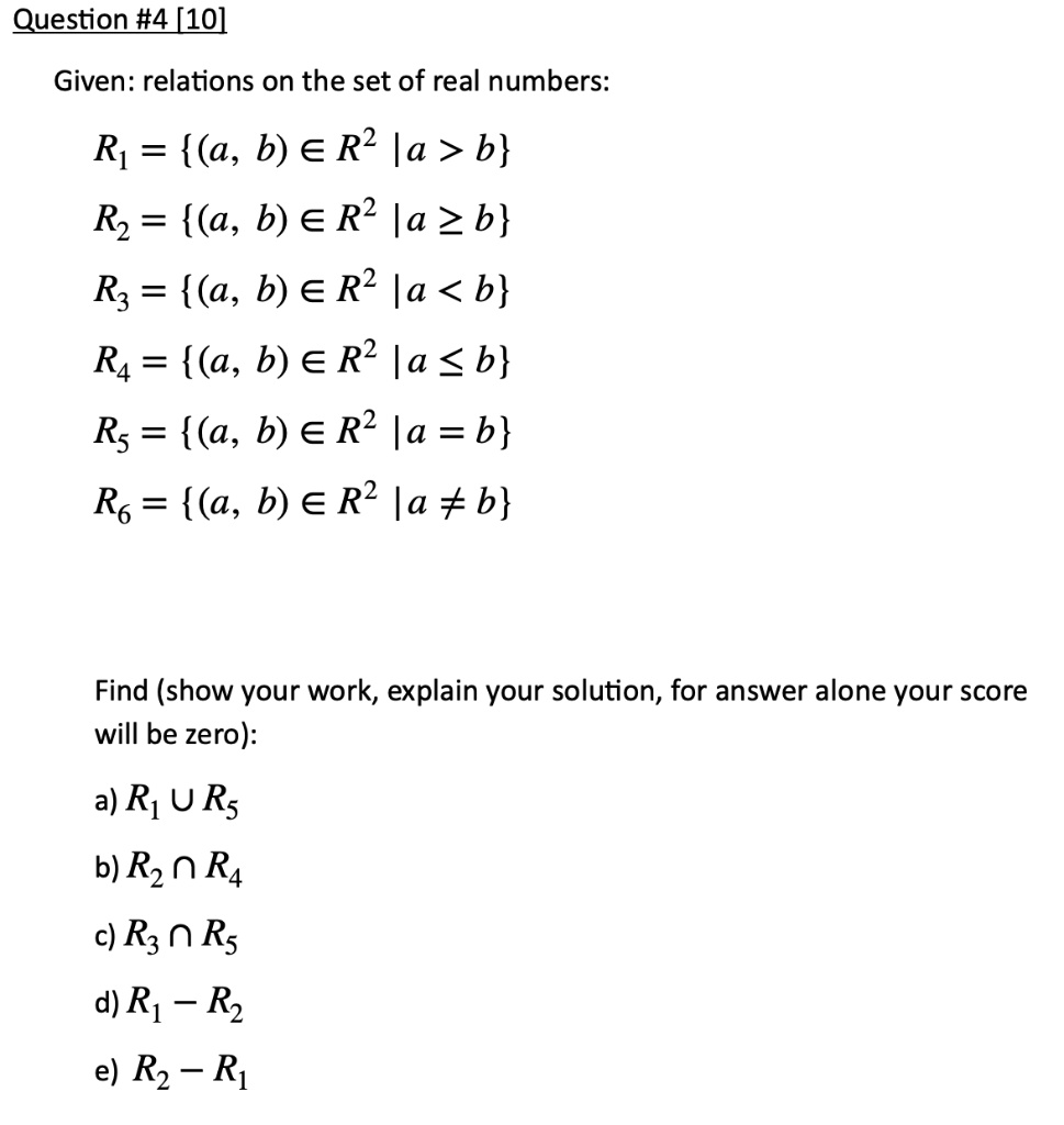 SOLVED: Question #4 [10] Given: relations on the set of real numbers ...
