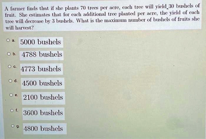 A farmer finds that if she plants 70 trees per acre, each tree will ...
