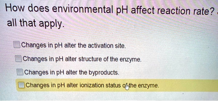 how does environmental ph affect reaction rate all that apply changes ...
