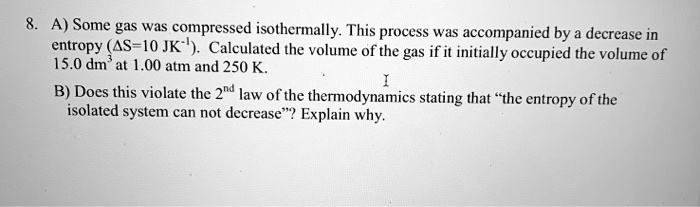SOLVED: A) Some gas was compressed isothermally: This process Was accompanied by decrease in ...