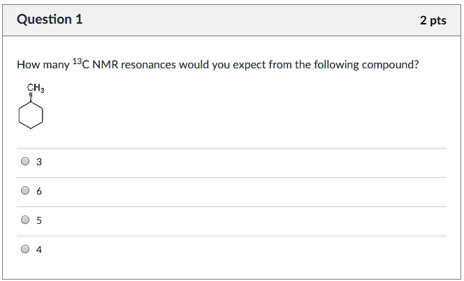 SOLVED: Question 1 2 pts How many 13C NMR resonances would you expect ... SOLVED: Question 1 2 pts How many 13C NMR resonances would you expect ...