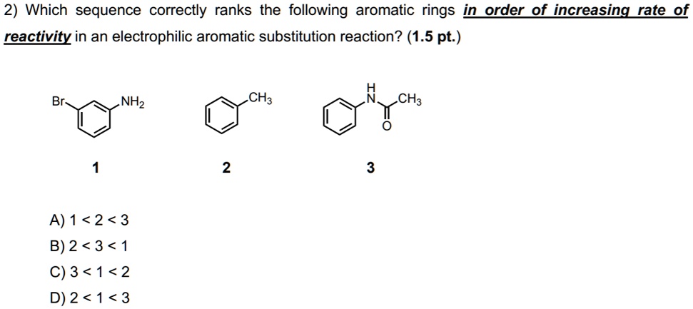 SOLVED:2) Which sequence correctly ranks the following aromatic rings ... SOLVED:2) Which sequence correctly ranks the following aromatic rings ...