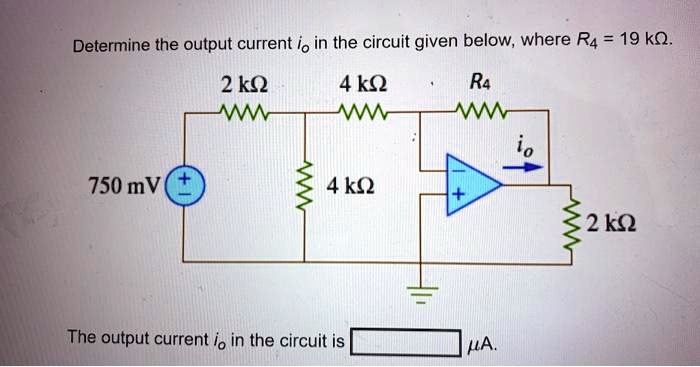 Determine the output current io in the circuit given below, where R4 = 19 kΩ. 2 kΩ 4 kΩ R4 io ...