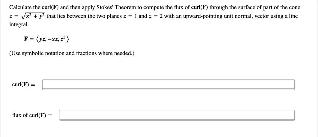 SOLVED:Calculate the curl(F) and then apply Stokes' Theorem t0 compute the flux of curl(F ...