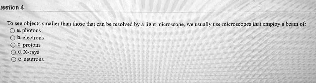 SOLVED: Jestion 4 To see objects smaller than those that can be ... SOLVED: Jestion 4 To see objects smaller than those that can be ...