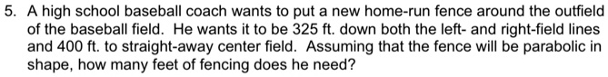 A high school baseball coach wants to put . a new home-run fence around ...