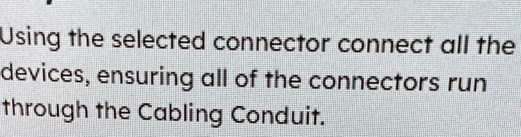 SOLVED: Using the selected connector, connect all the devices, ensuring ...