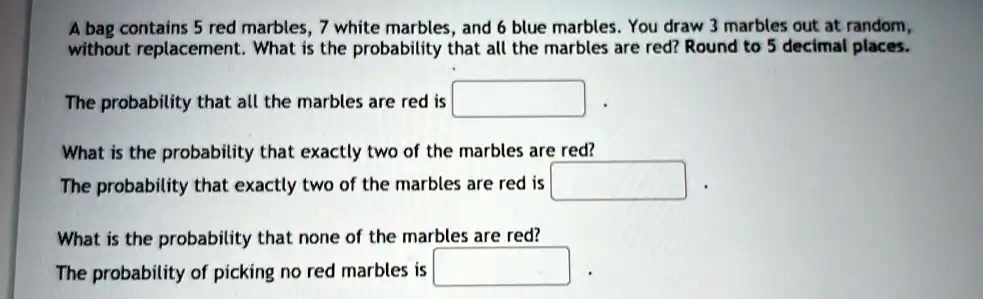 SOLVED: bag contains 5 red marbles, 7 white marbles, and 6 blue marbles ...