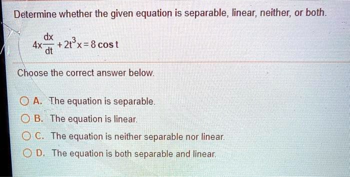 Solved Determine Whether The Given Equation Is Separable Linear Neither Or Both Dx 4x 23x 8
