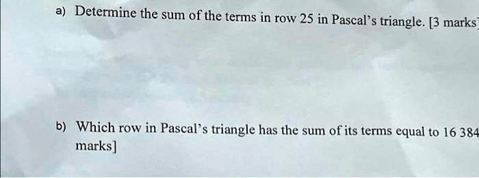 SOLVED: a) Determine the sum of the terms in row 25 in Pascal's ...