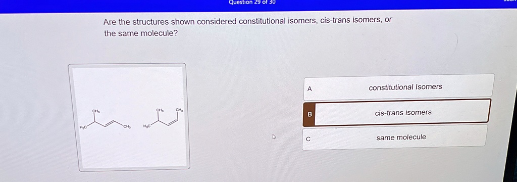 Question 29 Of 30 Are The Structures Shown Considered Constitutional Isomers Cis Trans Isomers