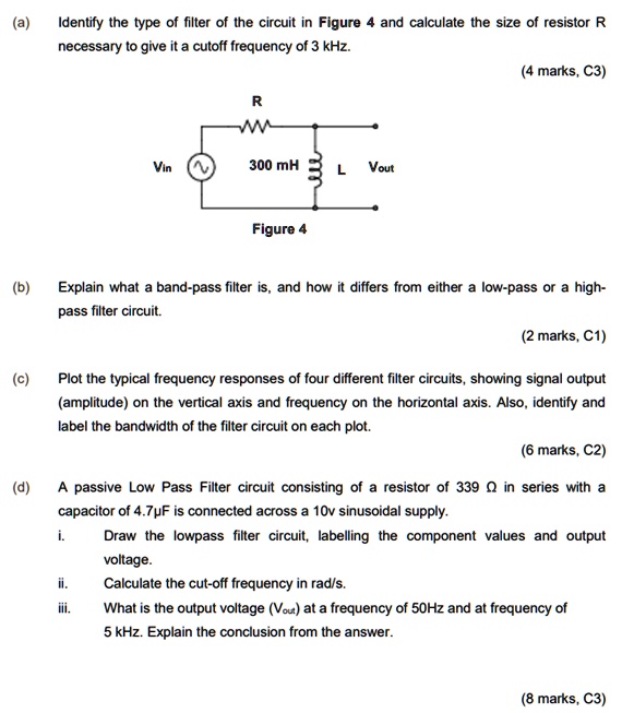 (a) Identify the type of filter of the circuit in Figure 4 and ...