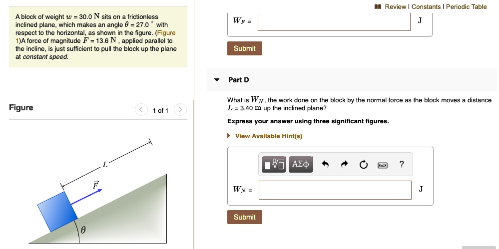 SOLVED: Review Constants Periodic Table A block of weight w 30.0 N sits on frictionless inclined ...