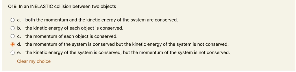 SOLVED:Q19. In an INELASTIC collision between two objects both the momentum and the kinetic ...