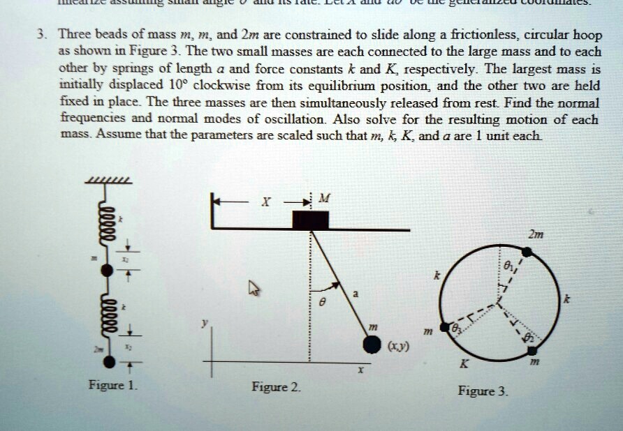 SOLVED: 3.Three beads of mass m,m,and 2m are constrained to slide along a frictionless, circular ...