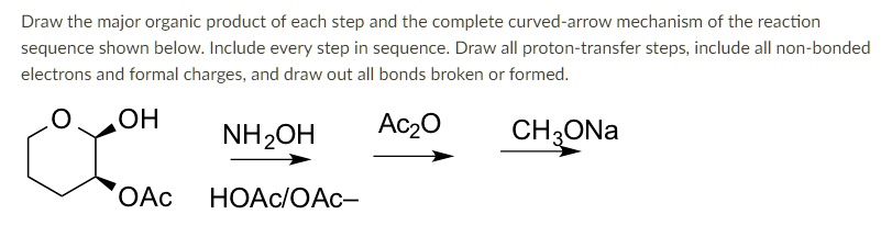 draw the major organic product of each step and the complete curved arrow mechanism of the ...