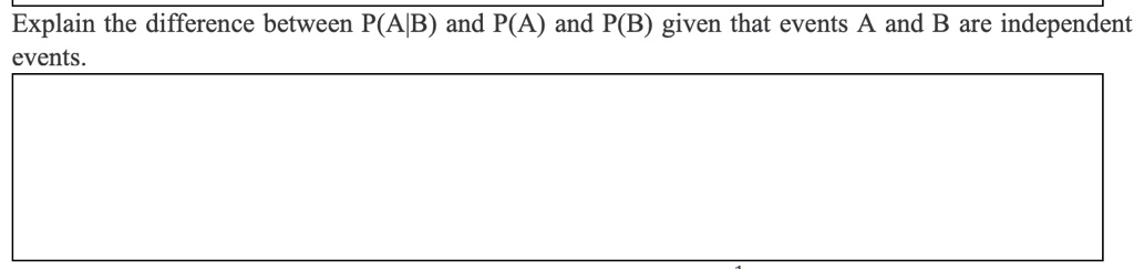 SOLVED: Explain the difference between P(A|B) and P(A) and P(B) given ...