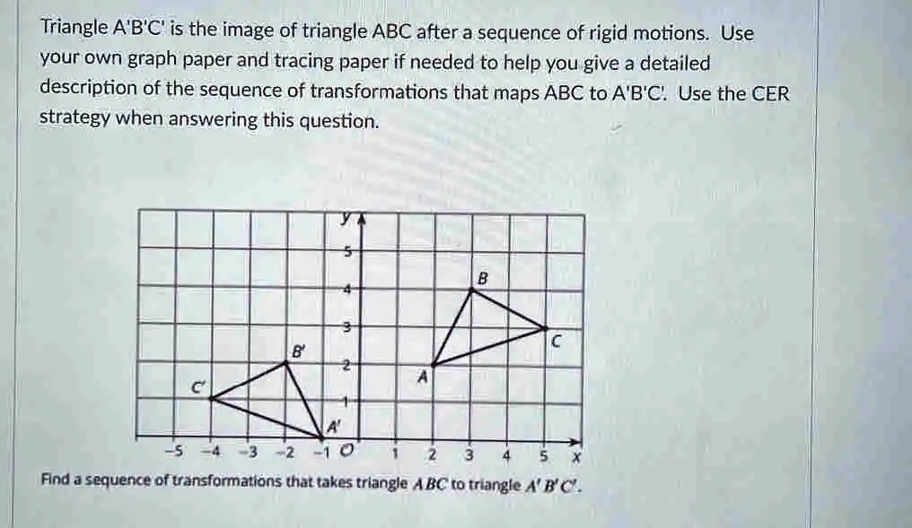 [GET ANSWER] Triangle A'B'C' is the image of triangle ABC after a ...