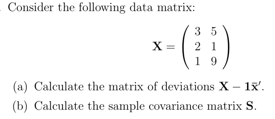 SOLVED: Consider the following data matrix: 3 5 2 1 X = (a) Calculate ...