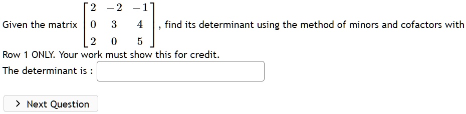 SOLVED:~2 find its determinant using the method of minors and cofactors ...