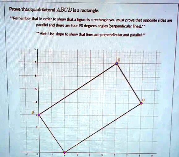 SOLVED: Prove that quadrilateral ABCD is a rectangle. Remember that in order to show that a ...
