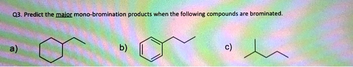 SOLVED: Predict the maior mono-bromination products when the following ...