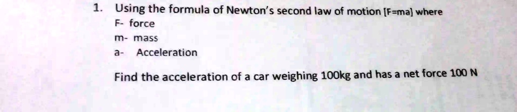 SOLVED: Using the formula of Newton's second law of motion (F = ma ...