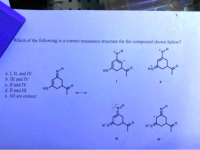 SOLVED: Which of the following is correct resonance structure for the compound shown below? I, I ...